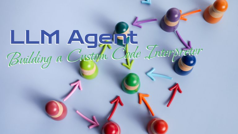 Building a Custom Code Interpreter for LLM Agents